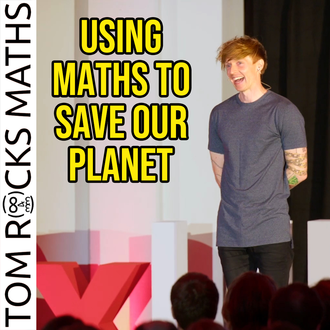 TEDx: Using Maths to Save Our Planet – TOM ROCKS MATHS