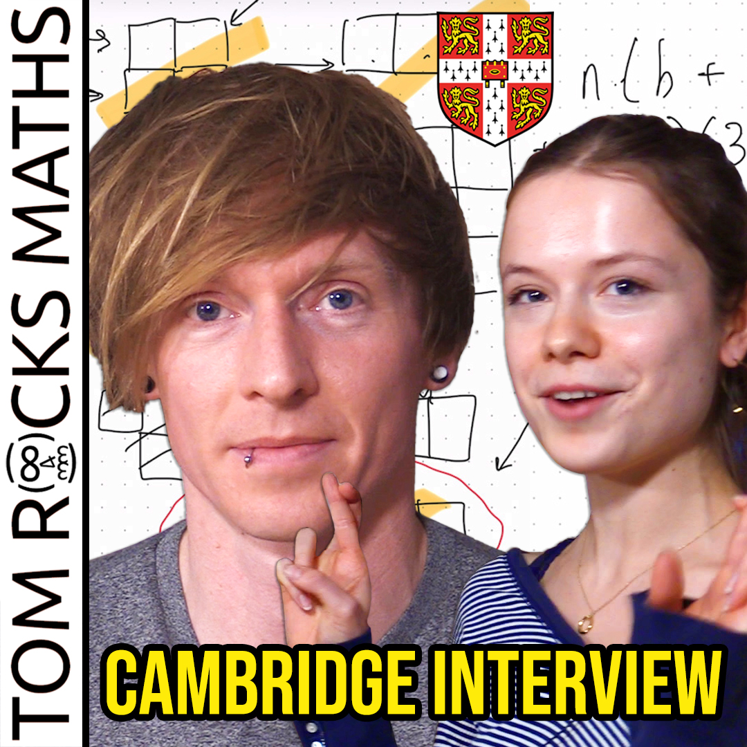 University of Cambridge Maths Admissions Interview – TOM ROCKS MATHS
